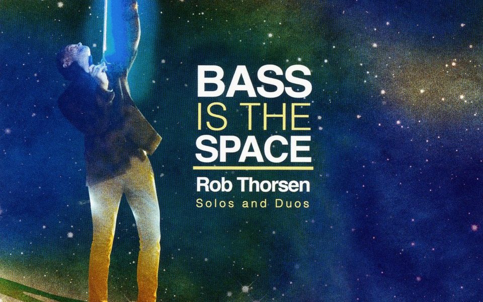 ROB THORSEN: Bass Is the Space | San Diego Troubadour