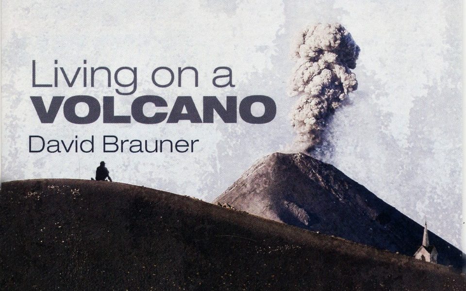 DAVID BRAUNER: Living on a Volcano | San Diego Troubadour