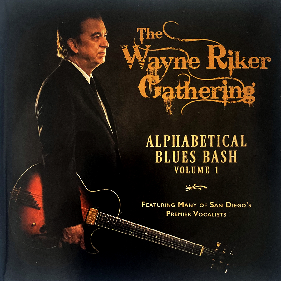 THE WAYNE RIKER GATHERING: Alphabetical Blues Bash Volume 1 | San Diego ...